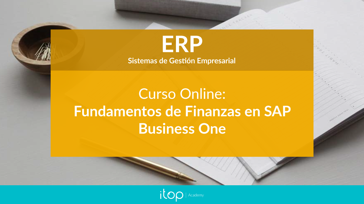 Curso Online: Fundamentos de Finanzas en SAP Business One - Itop Academy