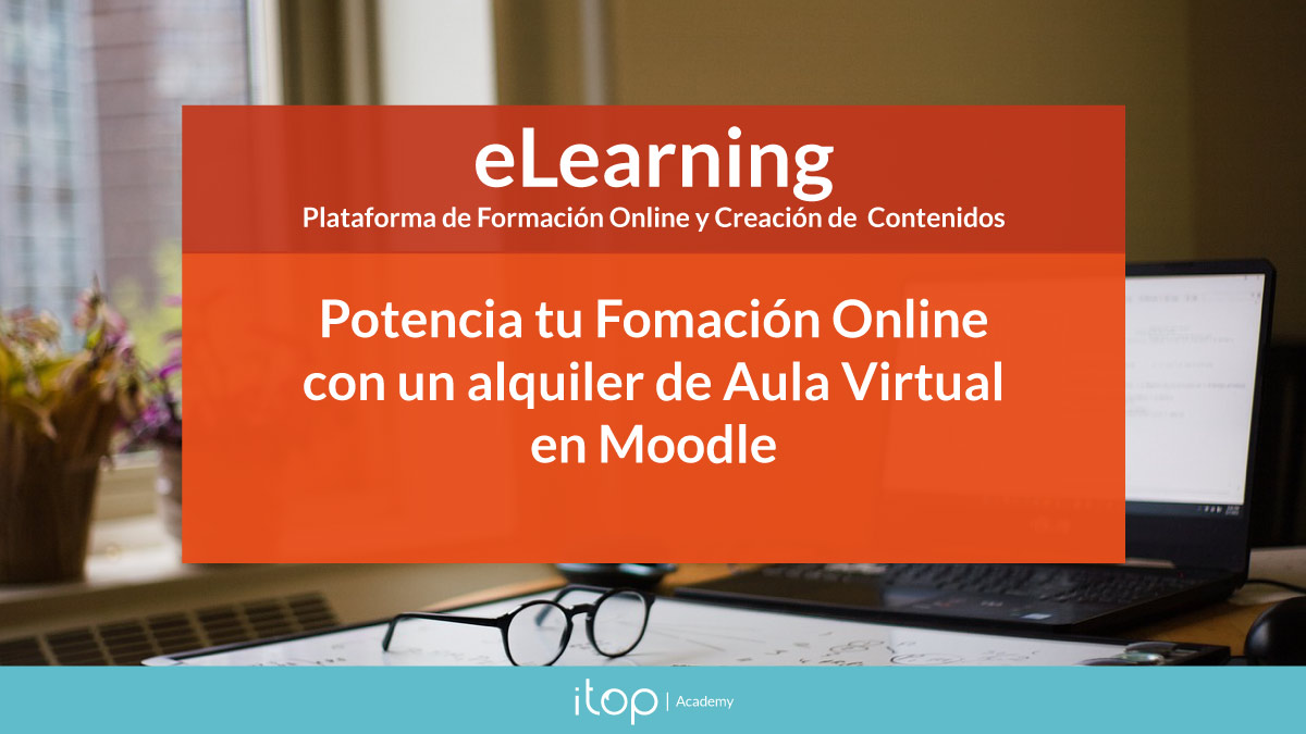Potencia tu formación online con un alquiler de aula virtual en Moodle - Itop Academy